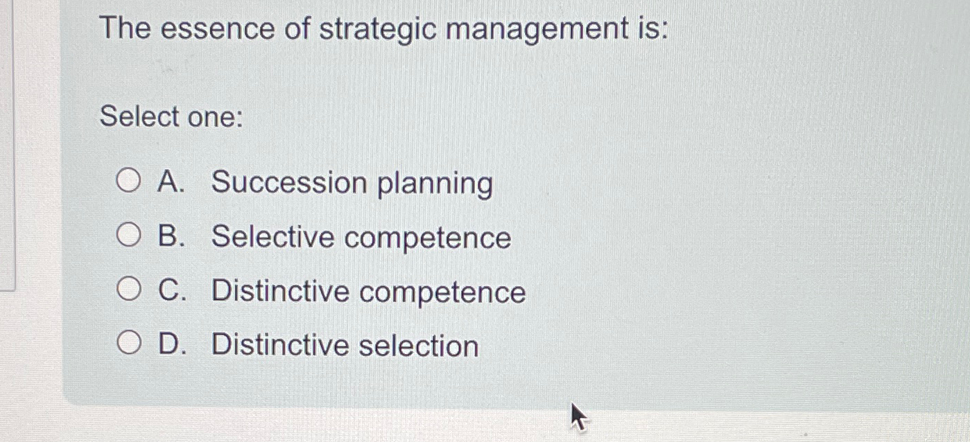 Solved The essence of strategic management is:Select one:A. | Chegg.com