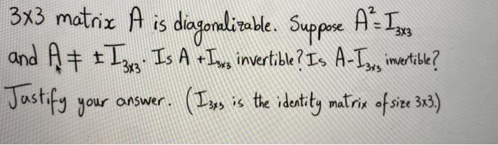 Solved 3×3 matrix A is diagonalizable. Suppose A2=I3×3 and | Chegg.com