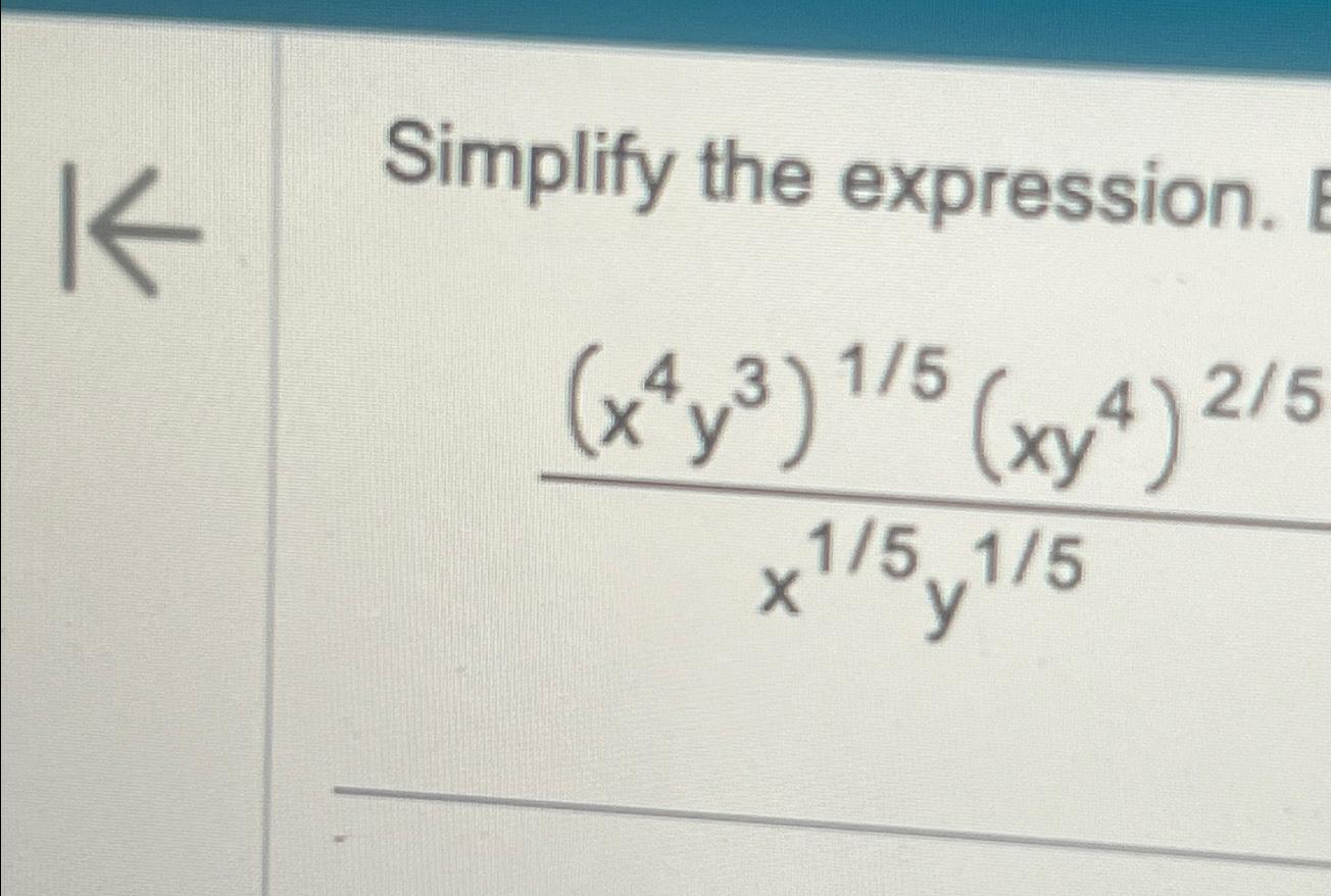 Solved Simplify the expression.(x4y3)15(xy4)25x15y15 | Chegg.com
