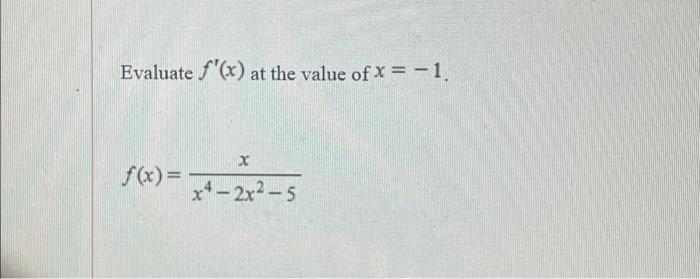 Solved Evaluate f(x) at the value of x = -1, f(x)= X x4 - | Chegg.com