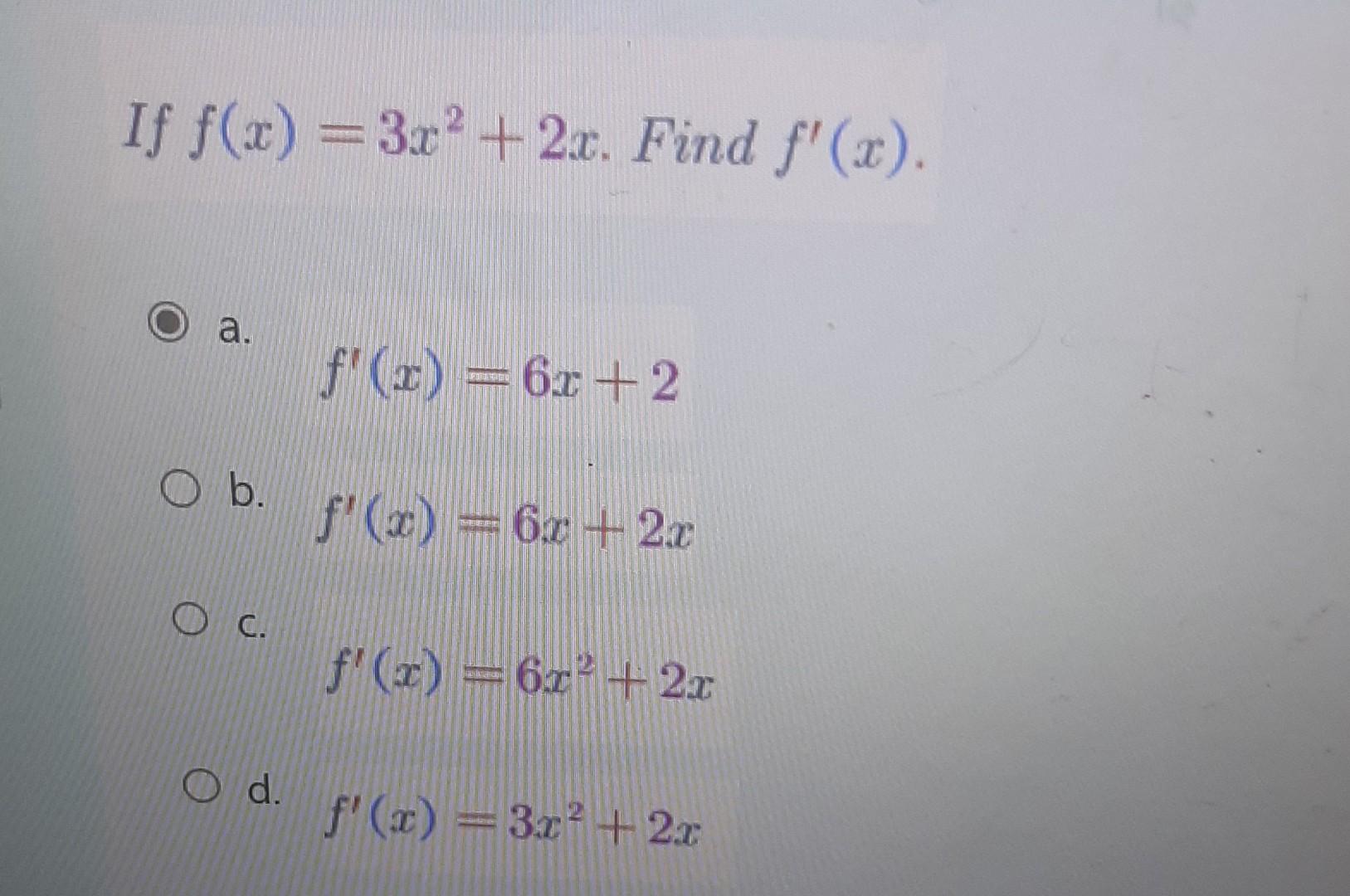 Solved If f(x)=3x2+2x. Fin a. f′(x)=6x+2 b. f′(x)=6x+2x | Chegg.com