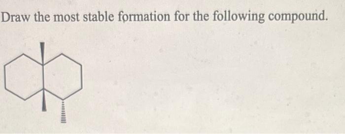 Solved Draw the most stable formation for the following | Chegg.com