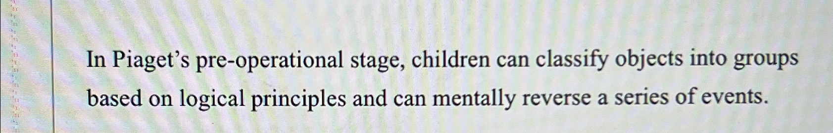 Solved In Piaget's pre-operational stage, children can | Chegg.com