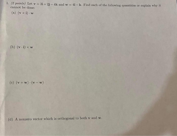 Solved 1. (2 points) Let v=3i+2j−4k and w=4i−k. Find each of | Chegg.com