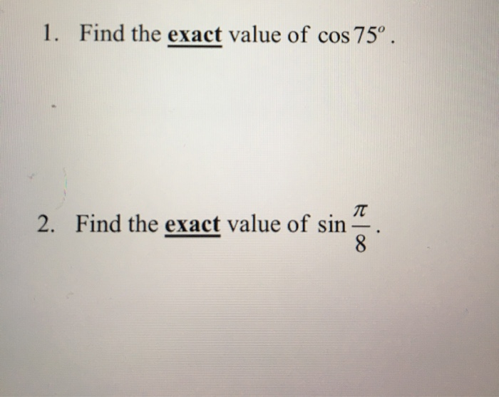 Solved 1. Find the exact value of cos 75º. 2. Find the exact | Chegg.com
