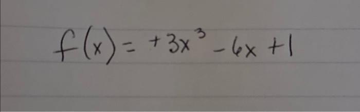 f(x)=+3x3−6x+1 | Chegg.com