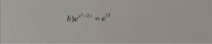 Solved b) ex2−2x=e15 | Chegg.com