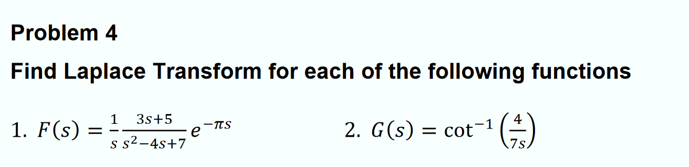 Solved Problem 4Find Laplace Transform for each of the | Chegg.com Solved Problem 4Find Laplace Transform for each of the | Chegg.com