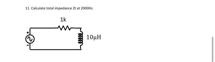 Solved 11. Calculate total impedance Zt at 2000 Hz. | Chegg.com