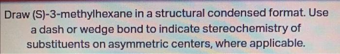 Solved Draw (S)-3-methylhexane in a structural condensed | Chegg.com