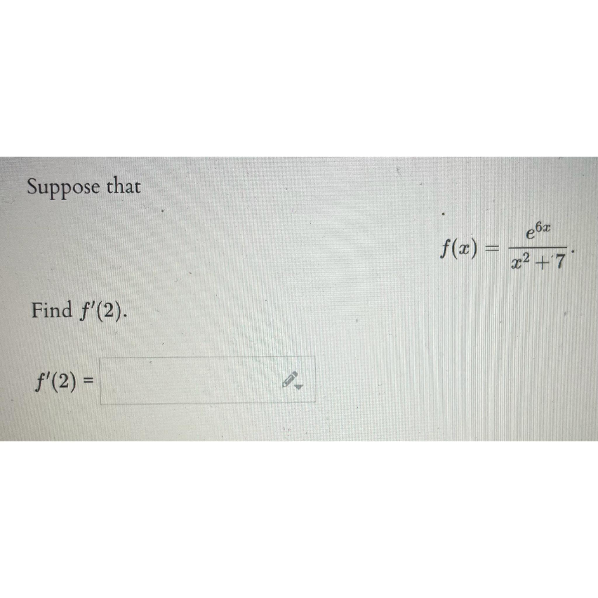 Solved f(x)=e^6x/x^2 +7 ﻿find f'(2) | Chegg.com