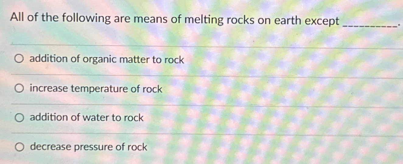 Solved All of the following are means of melting rocks on | Chegg.com