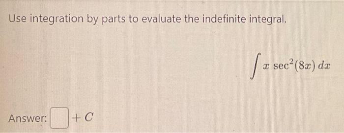 Solved Use integration by parts to evaluate the indefinite | Chegg.com
