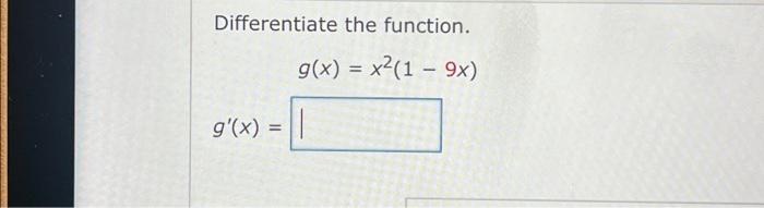 Solved Differentiate the function. g(x)=x2(1−9x)g′(x)= | Chegg.com