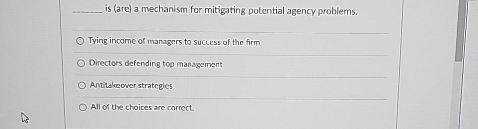 Solved is (are) ﻿a mechanism for mitigating potential agency | Chegg.com