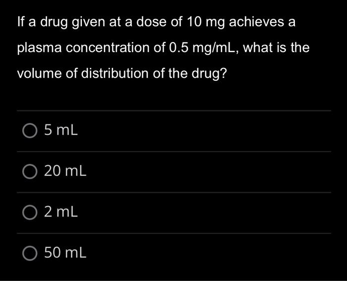 Solved If a drug given at a dose of 10mg achieves a plasma | Chegg.com