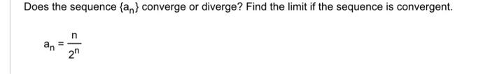 Solved Does the sequence {an} converge or diverge? Find the | Chegg.com