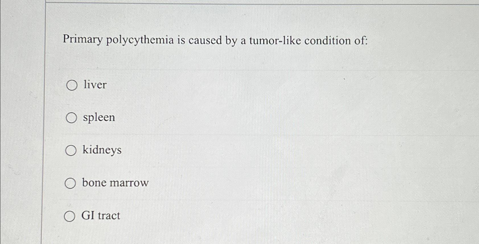 Solved Primary polycythemia is caused by a tumor-like | Chegg.com