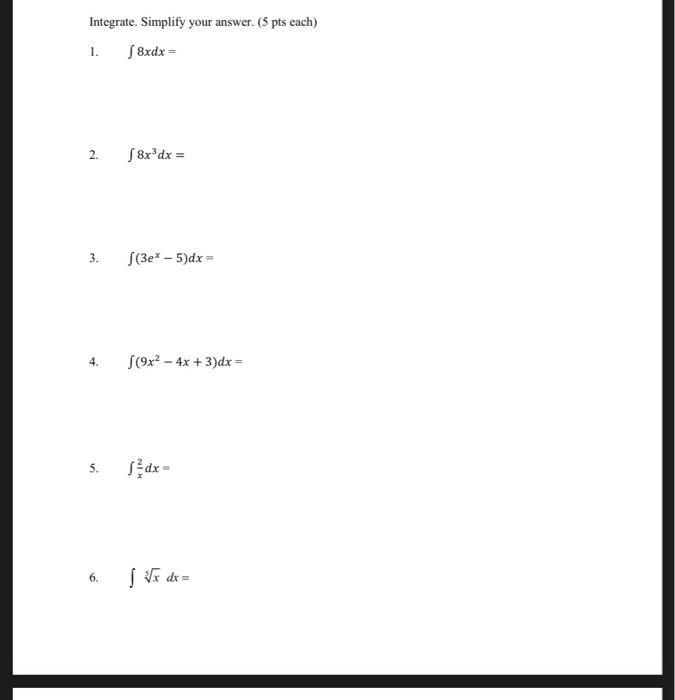 Solved Integrate. Simplify your answer. (5 pts each) 1. | Chegg.com