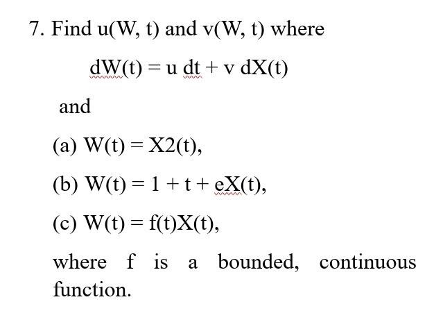 Solved 7. Find u(W,t) and v(W,t) where dW(t)=udt+vdX(t) and | Chegg.com