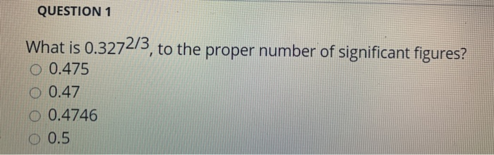 Solved QUESTION 1 What is 0.3272/3, to the proper number of | Chegg.com