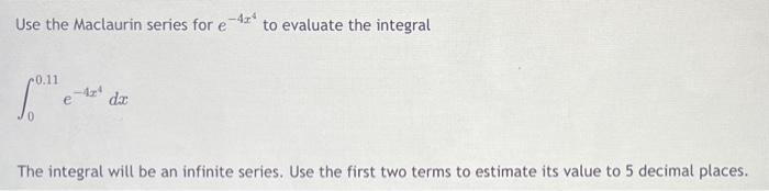 Solved Use the Maclaurin series for e−4x4 to evaluate the | Chegg.com