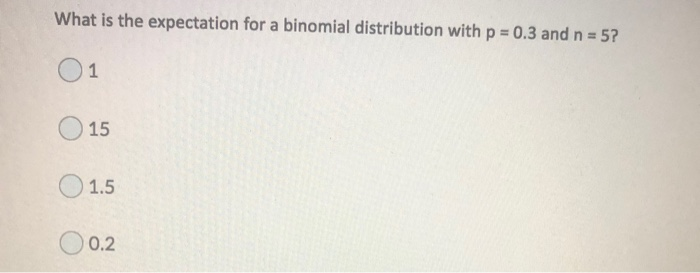 Solved What is the expectation for a binomial distribution | Chegg.com