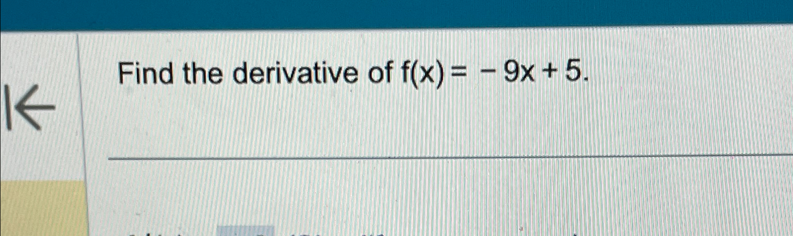 Solved Find the derivative of f(x)=-9x+5 ﻿using the power | Chegg.com