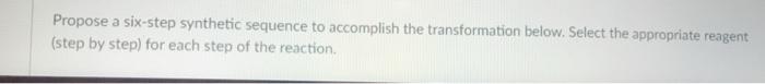 Solved Propose a six-step synthetic sequence to accomplish | Chegg.com