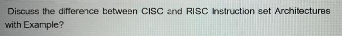 Solved Discuss the difference between CISC and RISC | Chegg.com