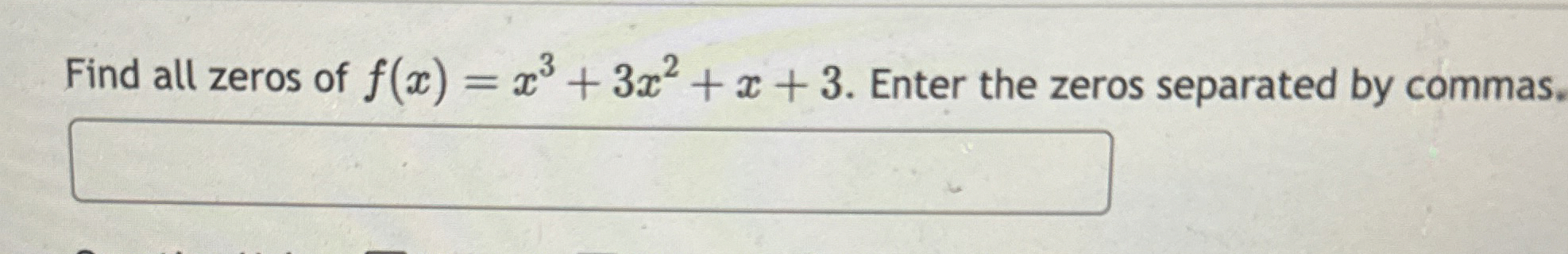 Solved Find all zeros of f(x)=x3+3x2+x+3. ﻿Enter the zeros | Chegg.com