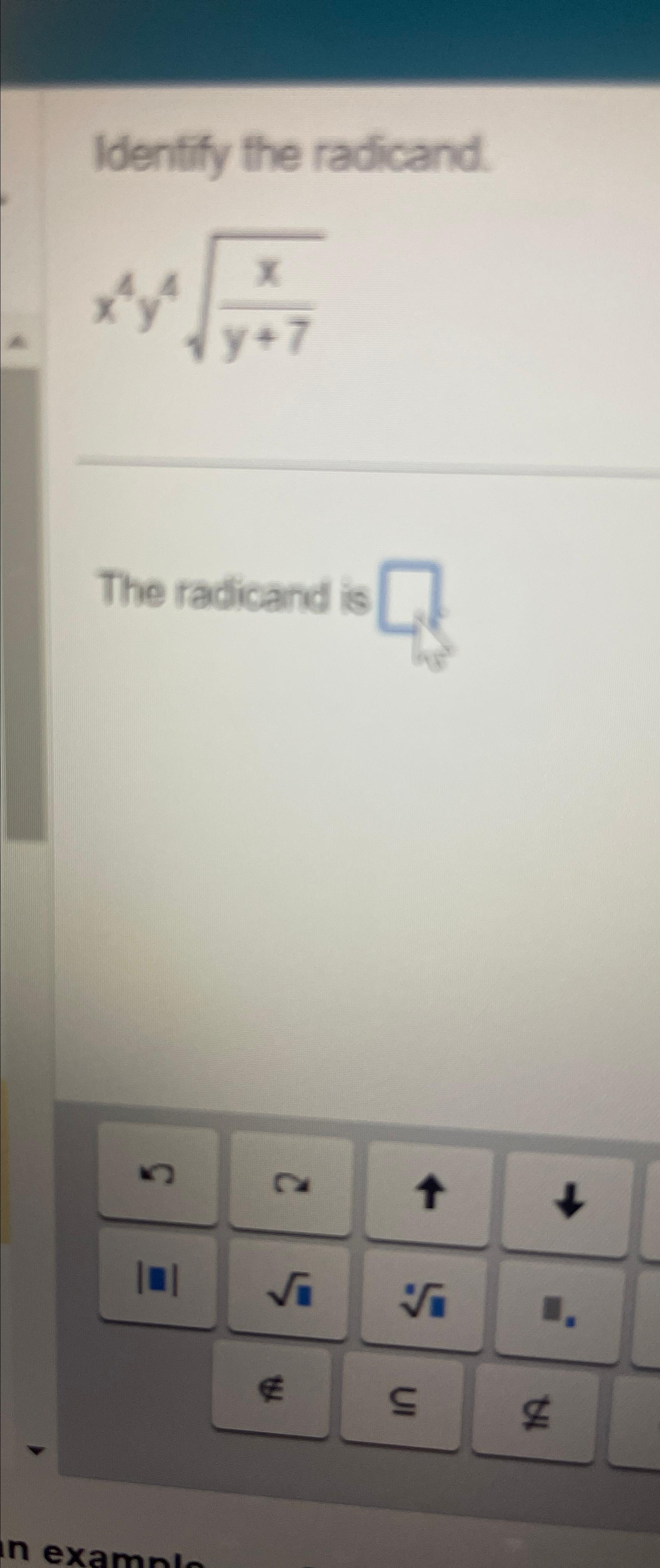 Solved Identify the radicand.x4y4xy+72The radicand is | Chegg.com