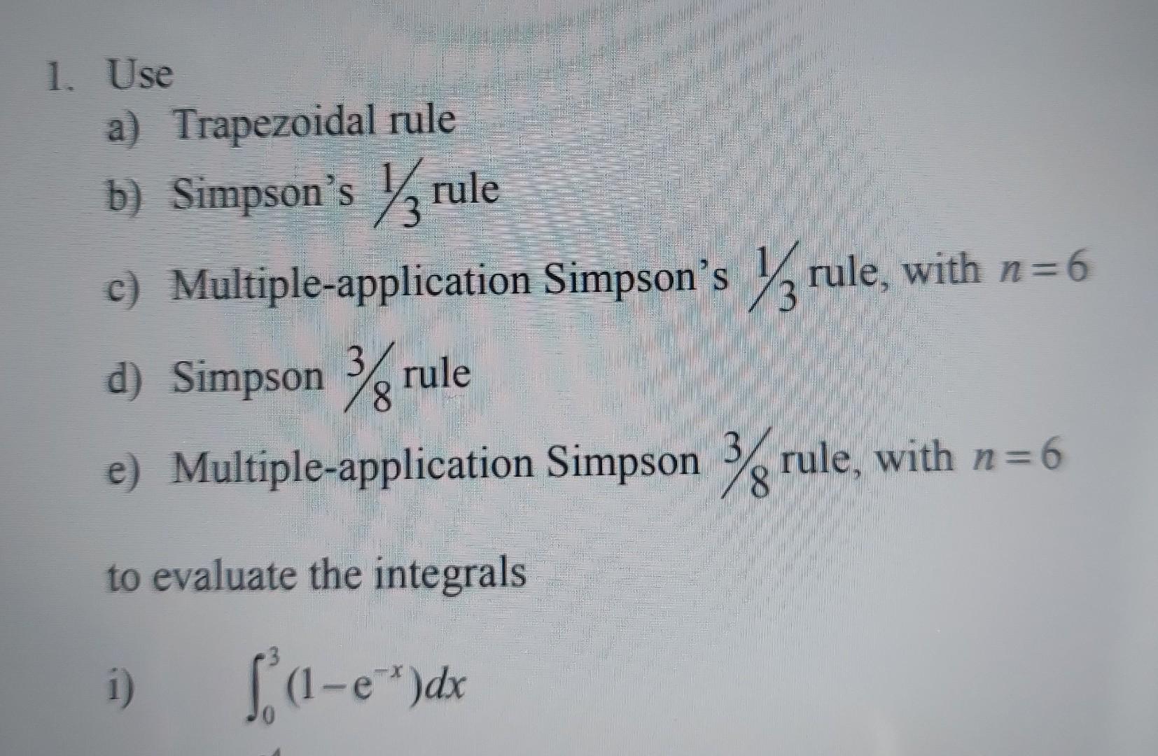 Solved 1. Use a) Trapezoidal rule b) Simpson's 1/3 rule c) | Chegg.com