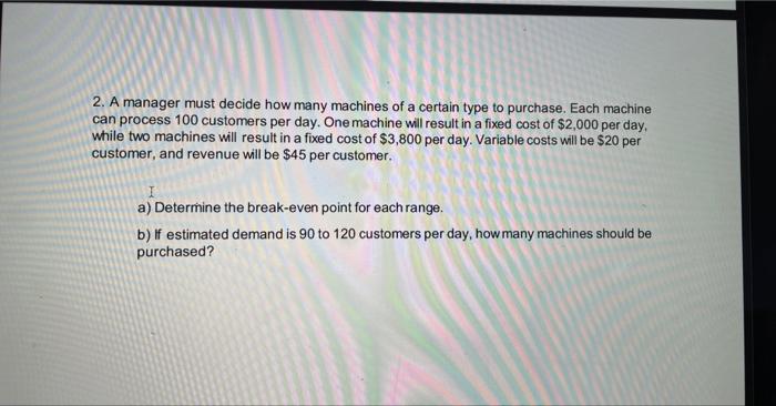 Solved 2. A manager must decide how many machines of a | Chegg.com