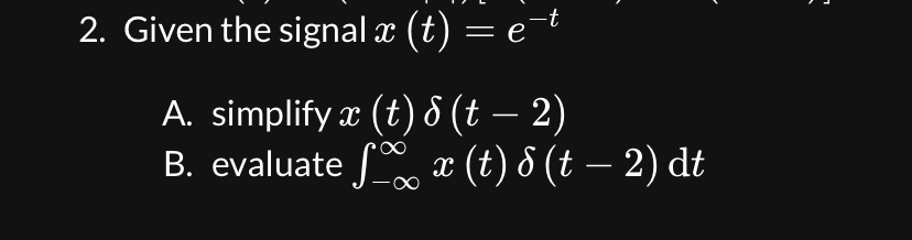 Solved Given the signal x(t)=e-tA. ﻿simplify x(t)δ(t-2)B. | Chegg.com