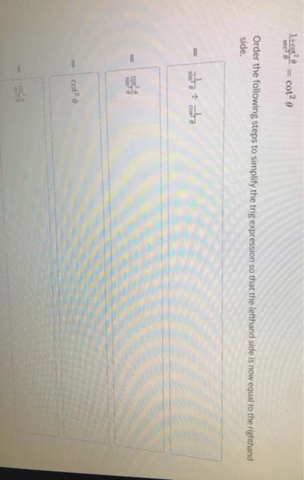 Solved 1-core cot? Order the following steps to simplify the | Chegg.com