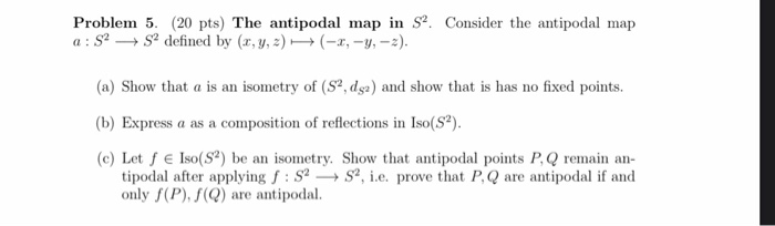 Solved Problem 5. (20 pts) The antipodal map in S2. Consider | Chegg.com Solved Problem 5. (20 pts) The antipodal map in S2. Consider | Chegg.com
