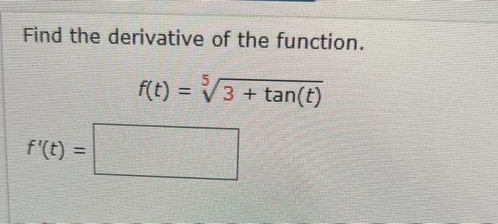 Solved Find the derivative of the function. f(t)=53+tan(t) | Chegg.com