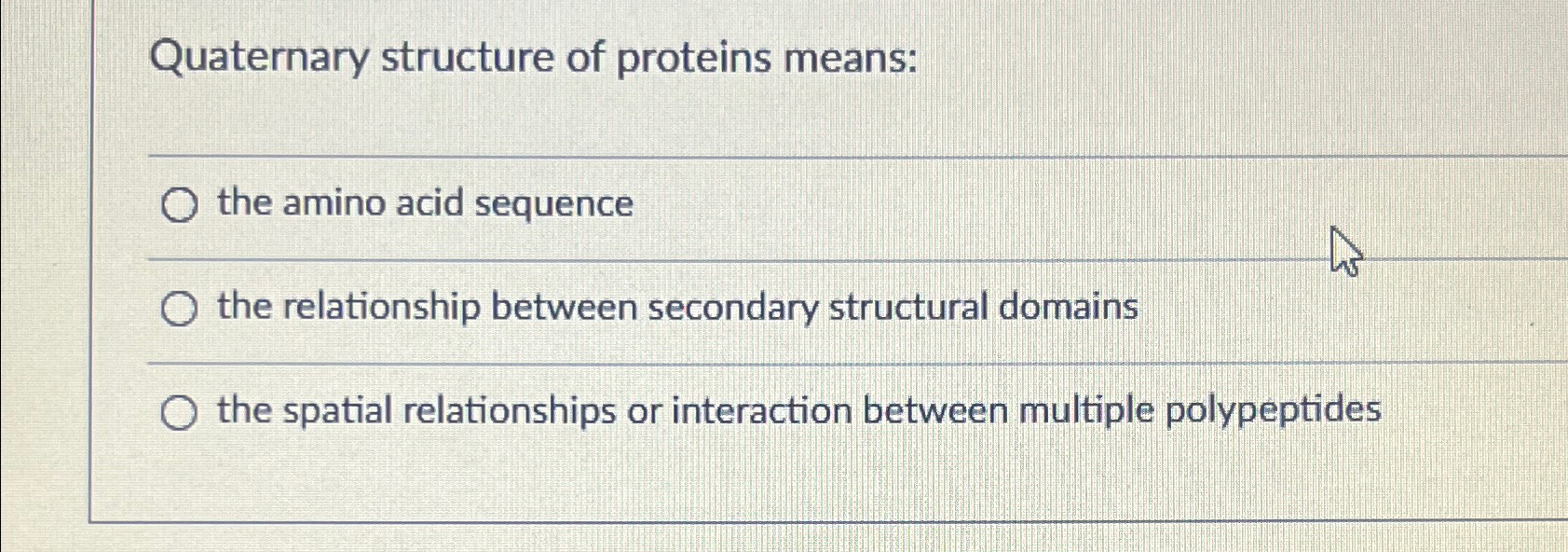 Solved Quaternary structure of proteins means:the amino acid | Chegg.com