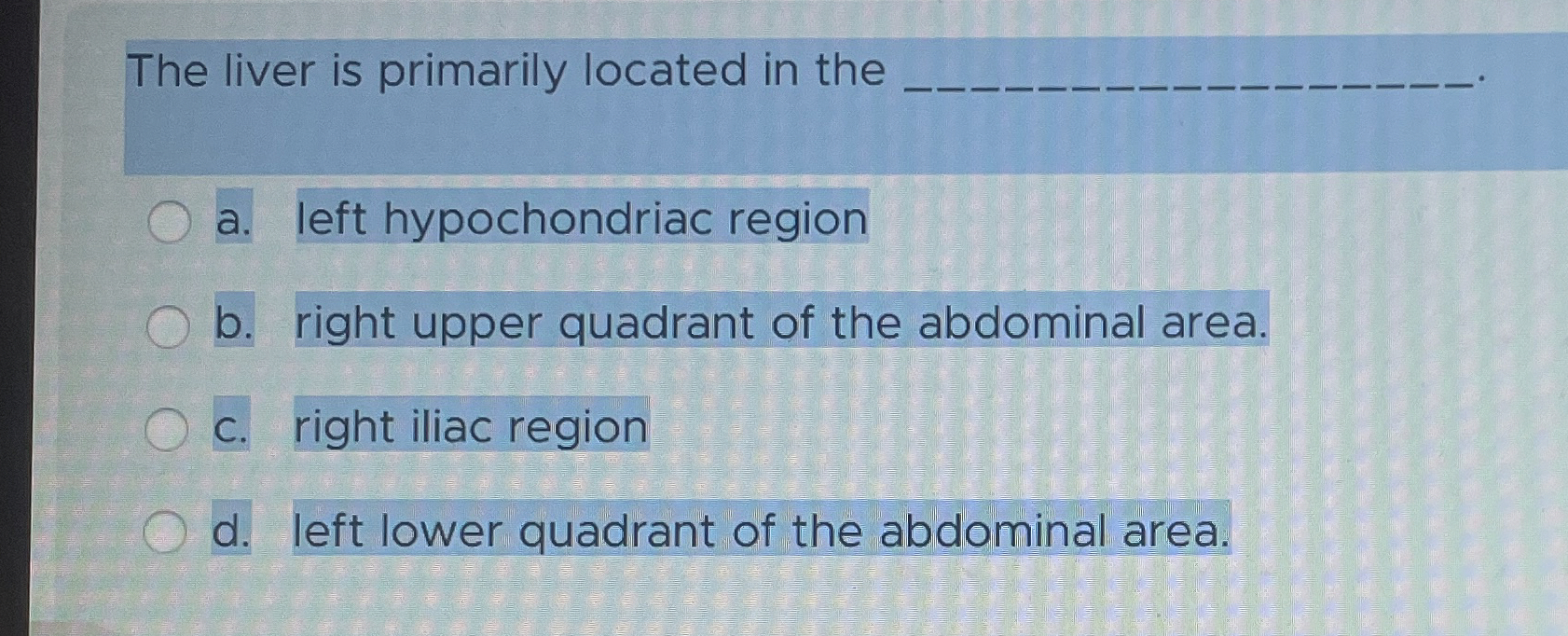 Solved The liver is primarily located in thea. ﻿left | Chegg.com