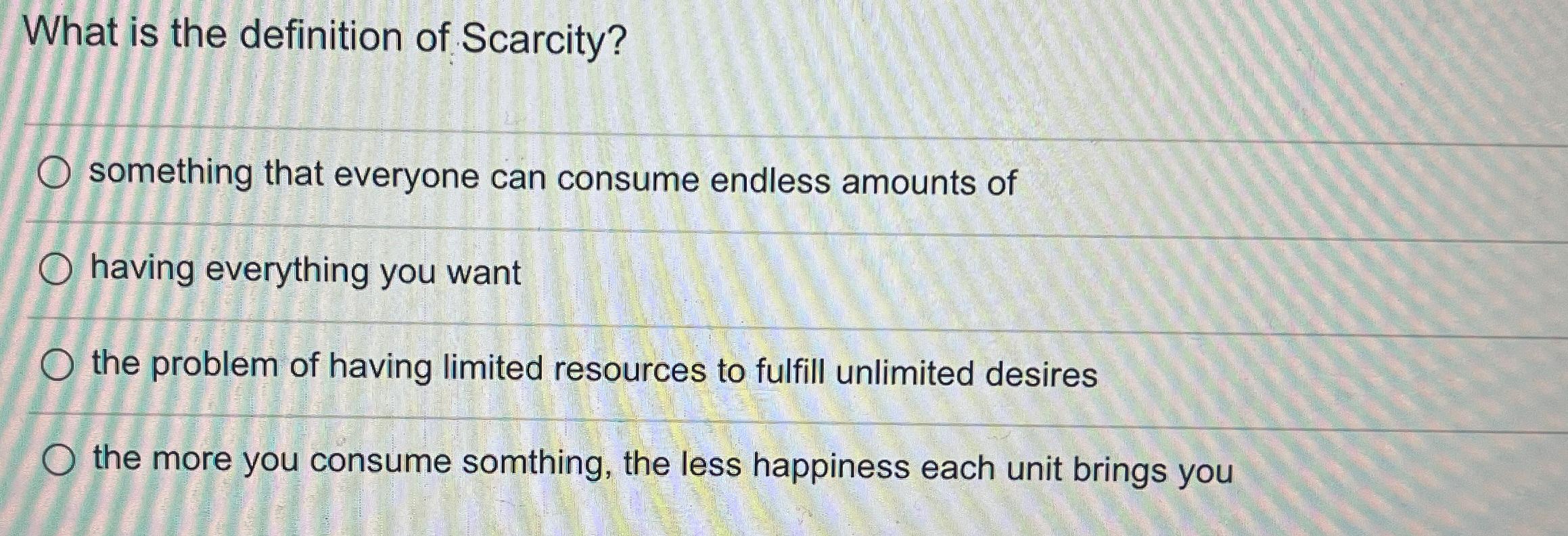Solved What is the definition of Scarcity?something that | Chegg.com