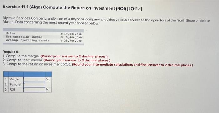 Solved Exercise 11-1 (Algo) Compute the Return on Investment | Chegg.com