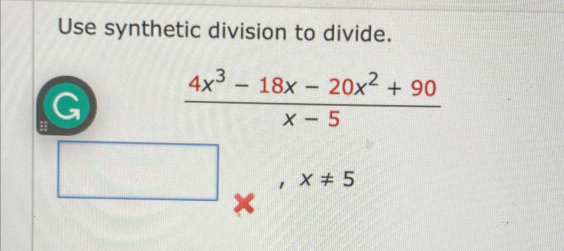 Solved Use synthetic division to divide.4x3-18x-20x2+90x-5 | Chegg.com