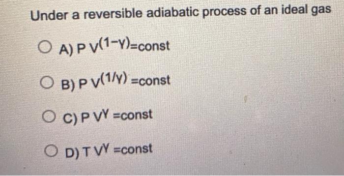 Solved Under a reversible adiabatic process of an ideal gas | Chegg.com