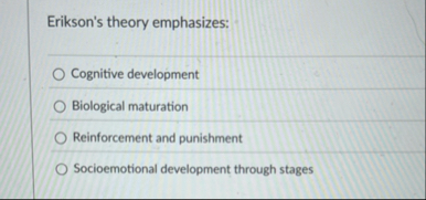 Solved Erikson's theory emphasizes:Cognitive | Chegg.com