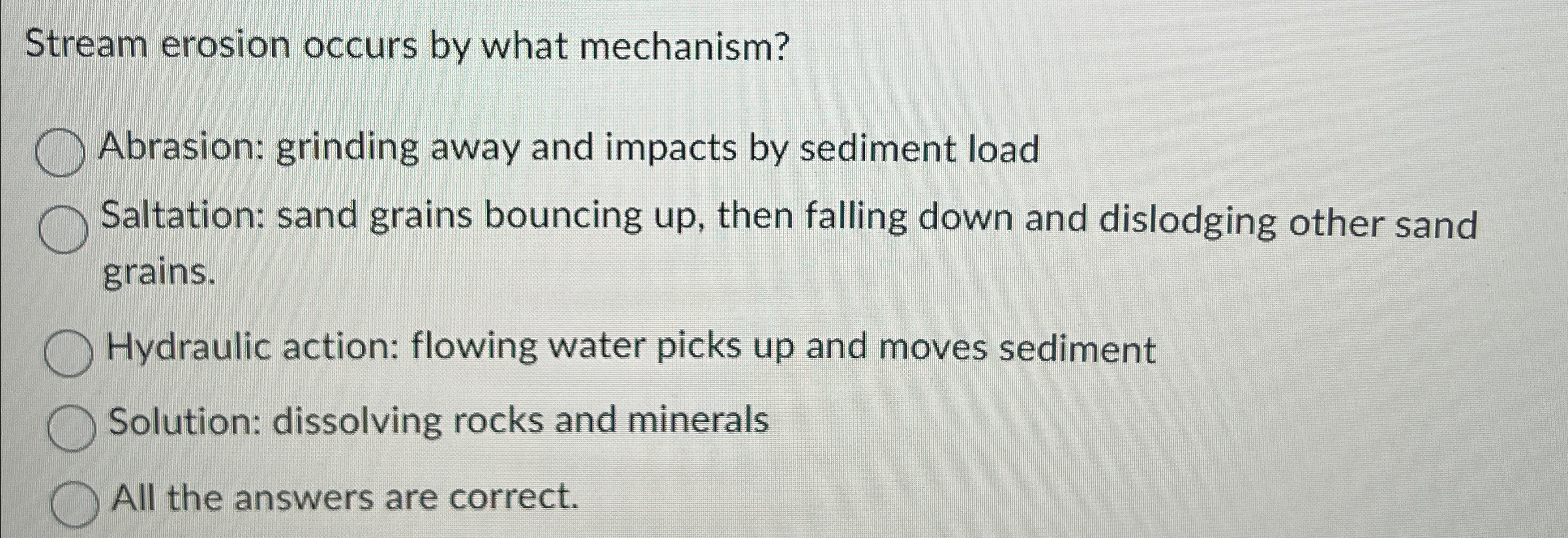 Solved Stream erosion occurs by what mechanism?Abrasion: | Chegg.com