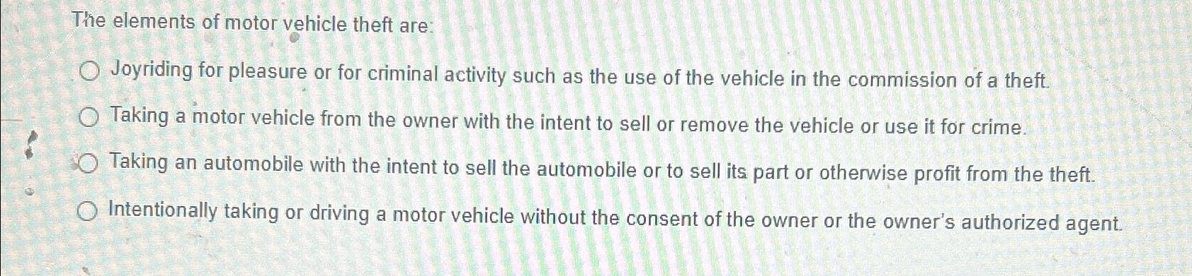 Solved The elements of motor vehicle theft are:Joyriding for | Chegg.com