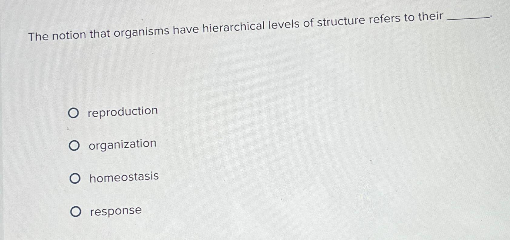 Solved The notion that organisms have hierarchical levels of | Chegg.com