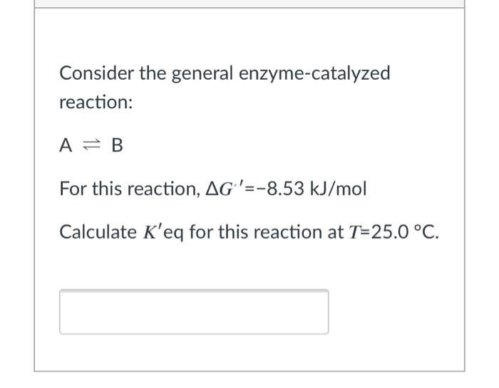 Solved Consider the general enzyme-catalyzed reaction: A = B | Chegg.com