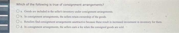 Solved Which of the following is true of consignment | Chegg.com